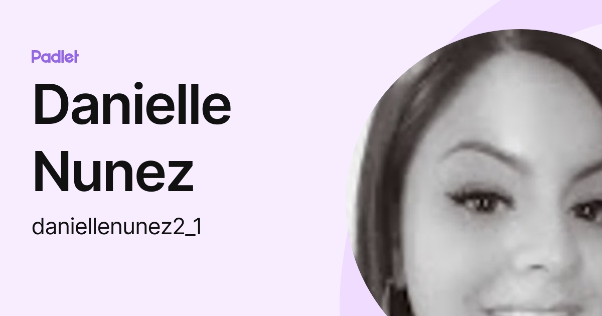Danielle Nunez (daniellenunez2_1) profile | Padlet