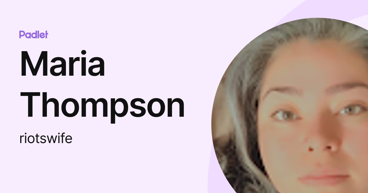 Maria Thompson (riotswife) profile | Padlet