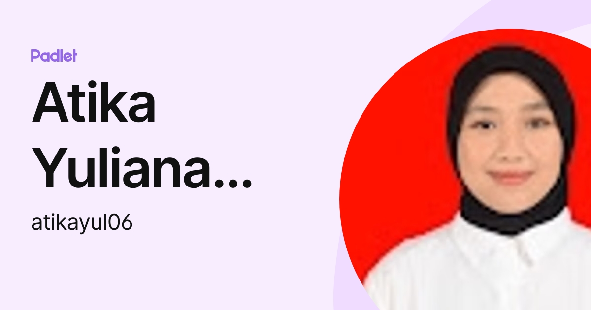 Atika Yuliana Ichsani (atikayul06) profile | Padlet
