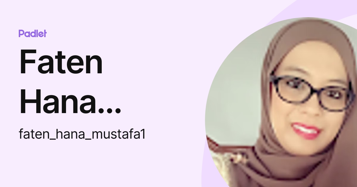 Faten Hana Mustafa (faten_hana_mustafa1) profile | Padlet