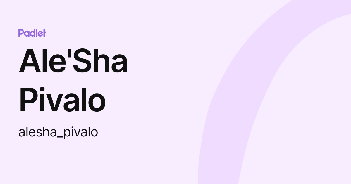 Ale'Sha Pivalo (alesha_pivalo) profile | Padlet