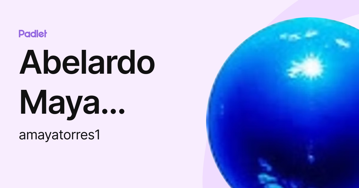Abelardo Maya Torres (amayatorres1) profile | Padlet