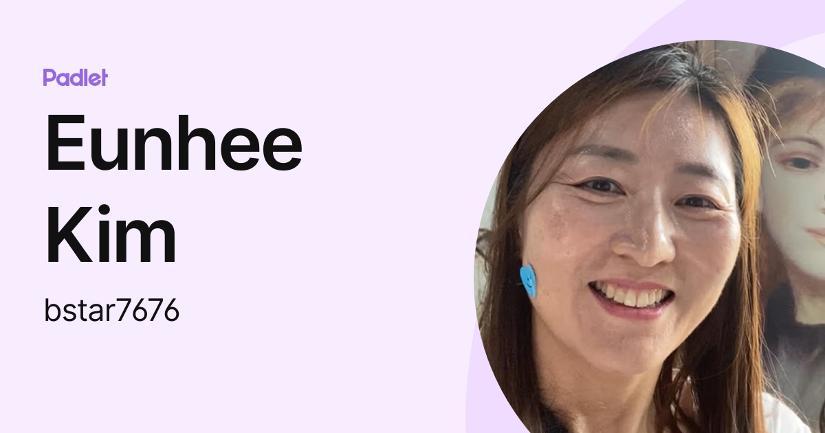 Eunhee Kim (bstar7676) profile | Padlet