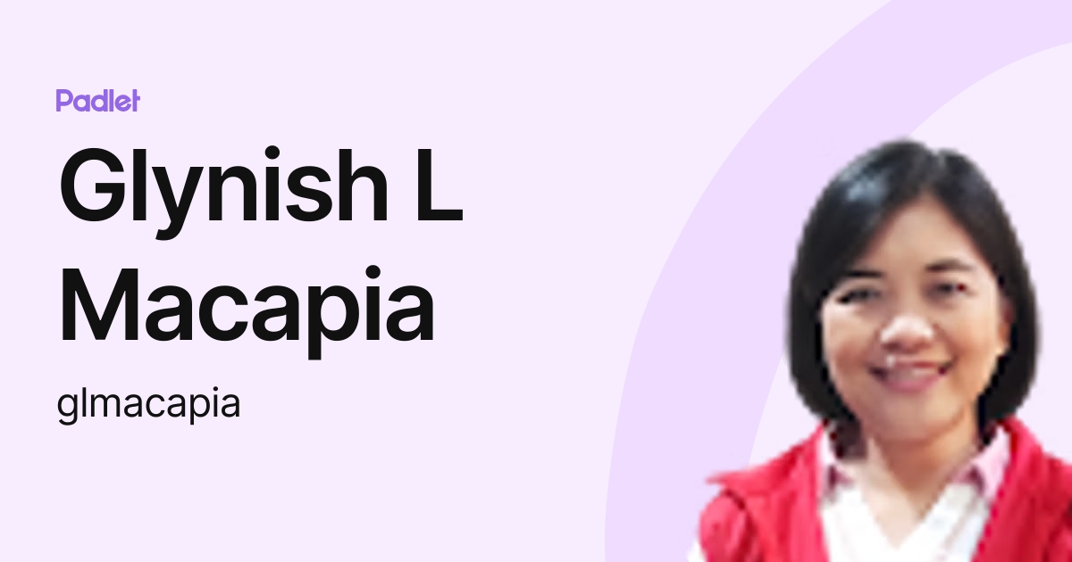Glynish L Macapia (glmacapia) profile | Padlet