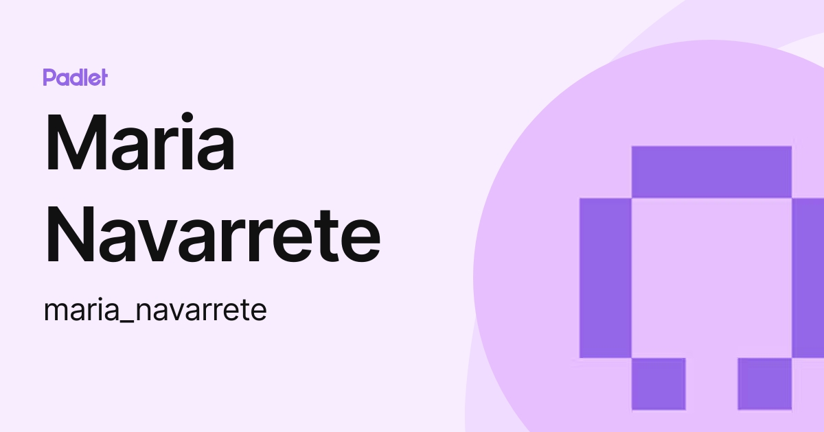 Maria Navarrete (maria_navarrete) profile | Padlet