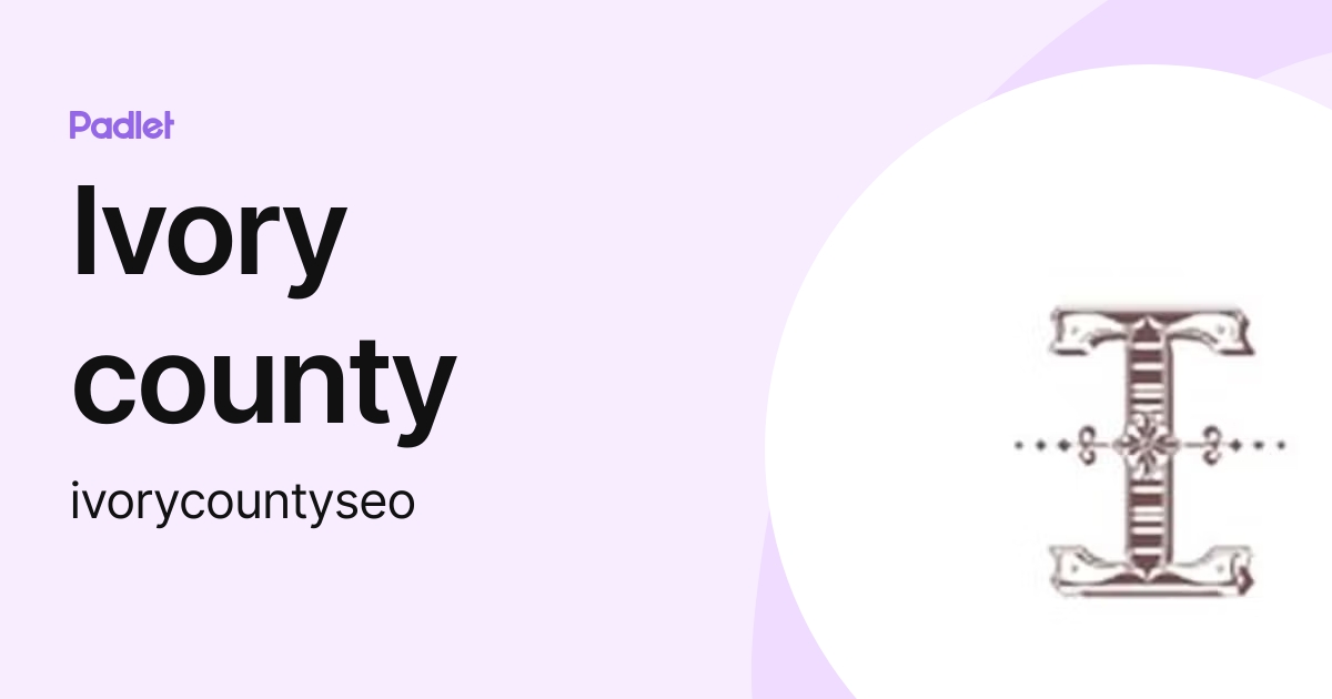 Ivory county (ivorycountyseo) profile | Padlet