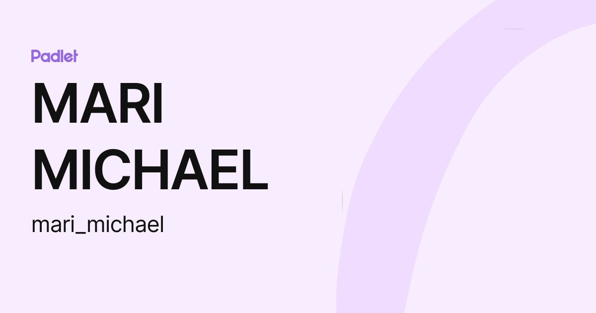 MARI MICHAEL (mari_michael) profile | Padlet