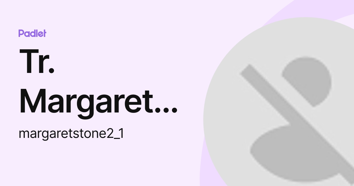 Tr. Margaret Stone (margaretstone2_1) profile | Padlet