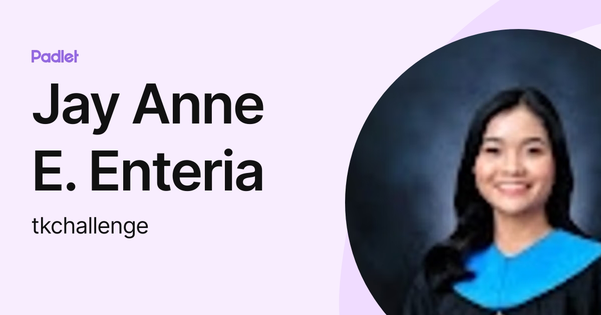 Jay Anne E. Enteria (tkchallenge) profile | Padlet