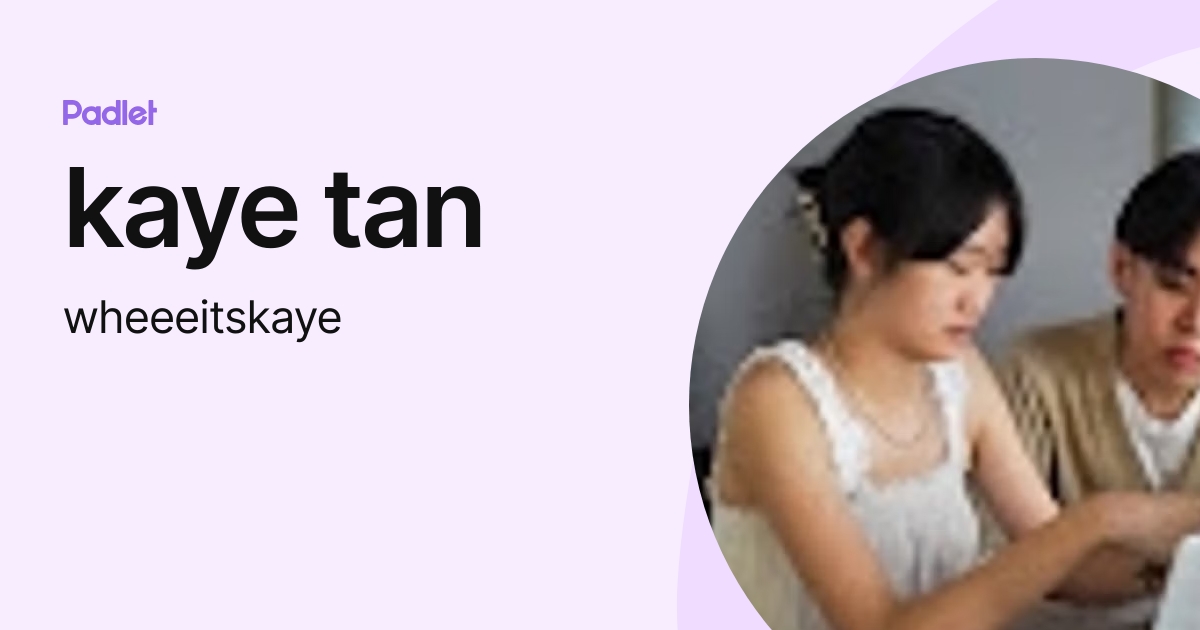 kaye tan (wheeeitskaye) profile | Padlet