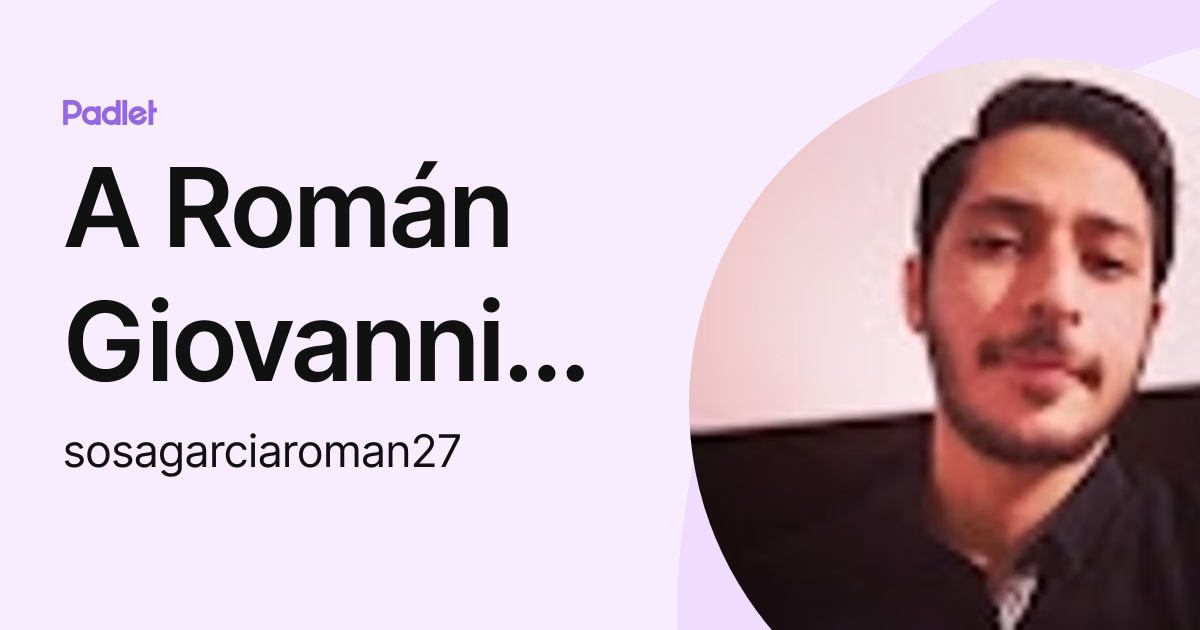 A Román Giovanni Sosa García (sosagarciaroman27) profile | Padlet