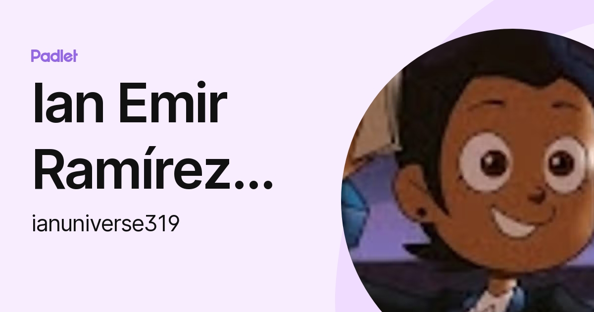 Ian Emir Ramírez Rodríguez (ianuniverse319) profile | Padlet