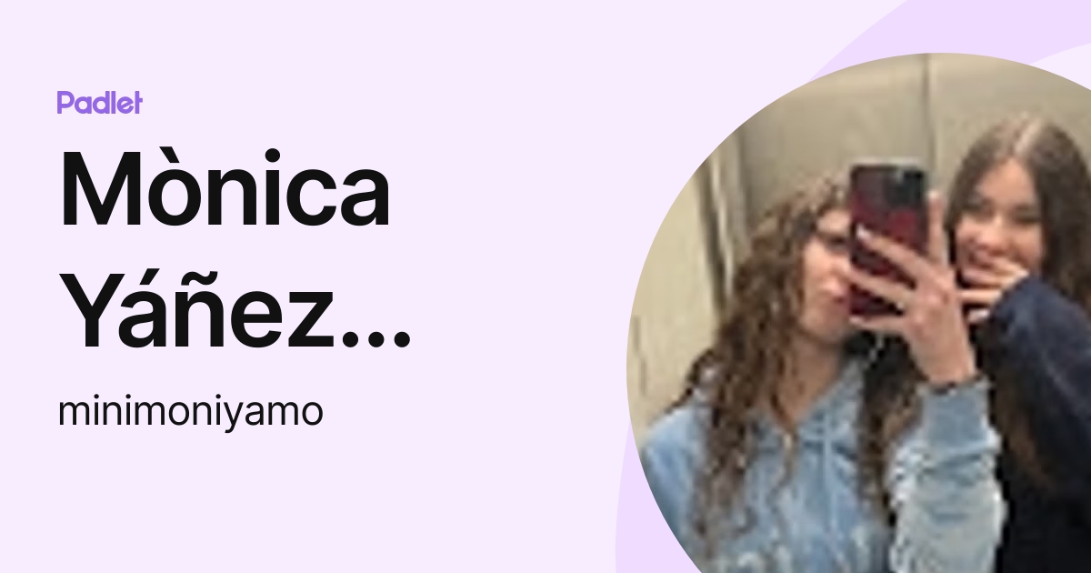 Mònica Yáñez Morillo (minimoniyamo) profile | Padlet