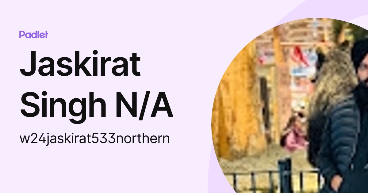Jaskirat Singh N/A (w24jaskirat533northern) profile | Padlet