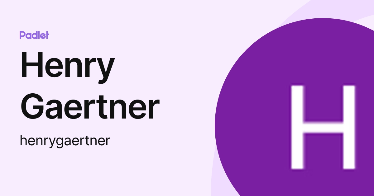 Henry Gaertner (henrygaertner) profile | Padlet