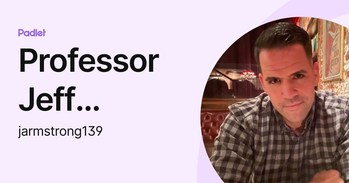 Professor Jeff Armstrong (jarmstrong139) profile | Padlet