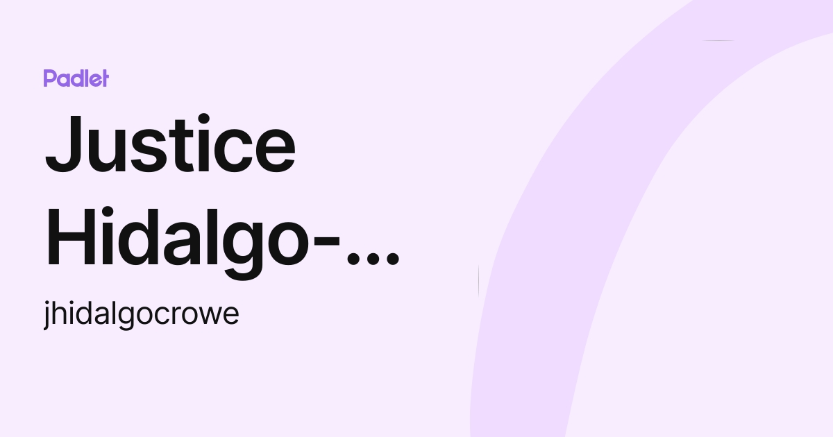 Justice Hidalgo-Crowe (jhidalgocrowe) profile | Padlet