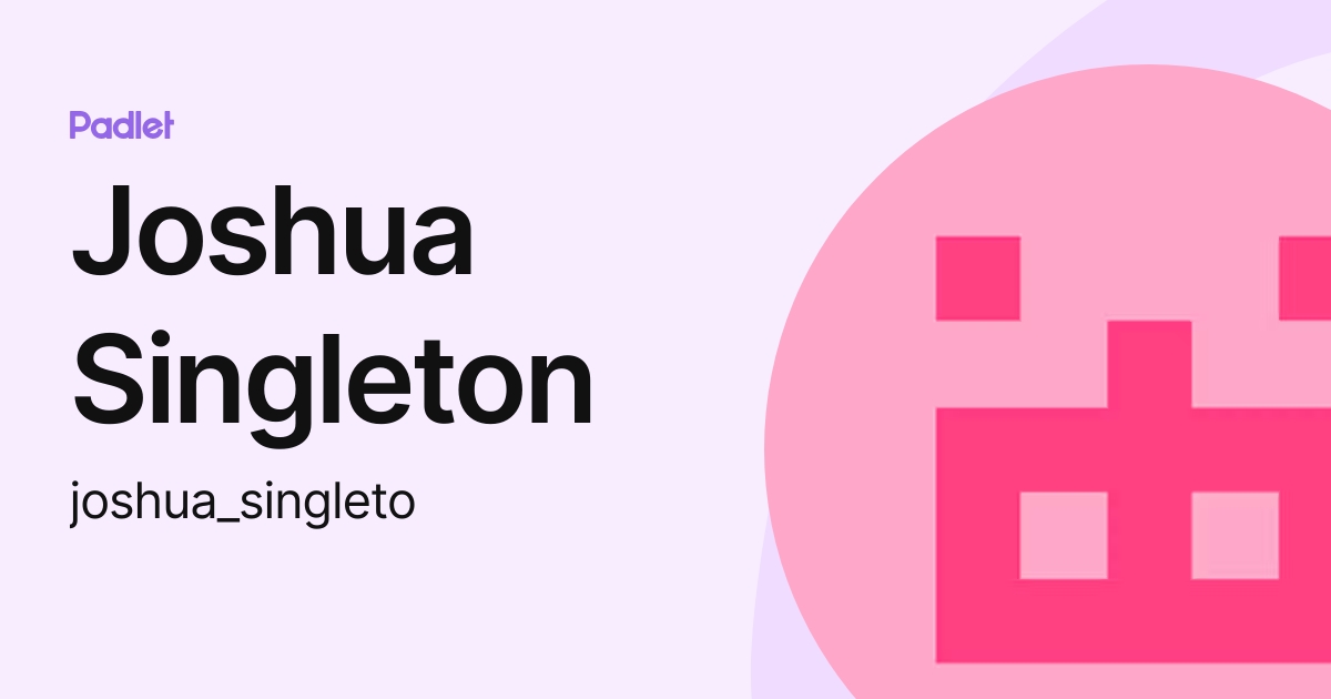 Joshua Singleton (joshua_singleto) profile | Padlet