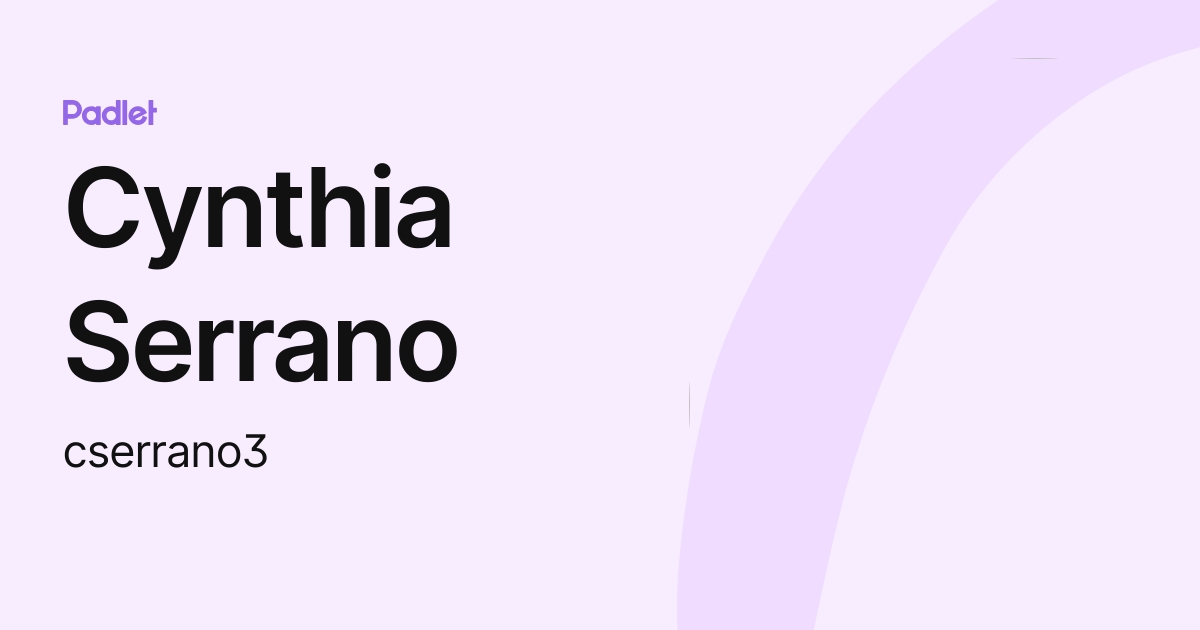 Cynthia Serrano (cserrano3) profile | Padlet