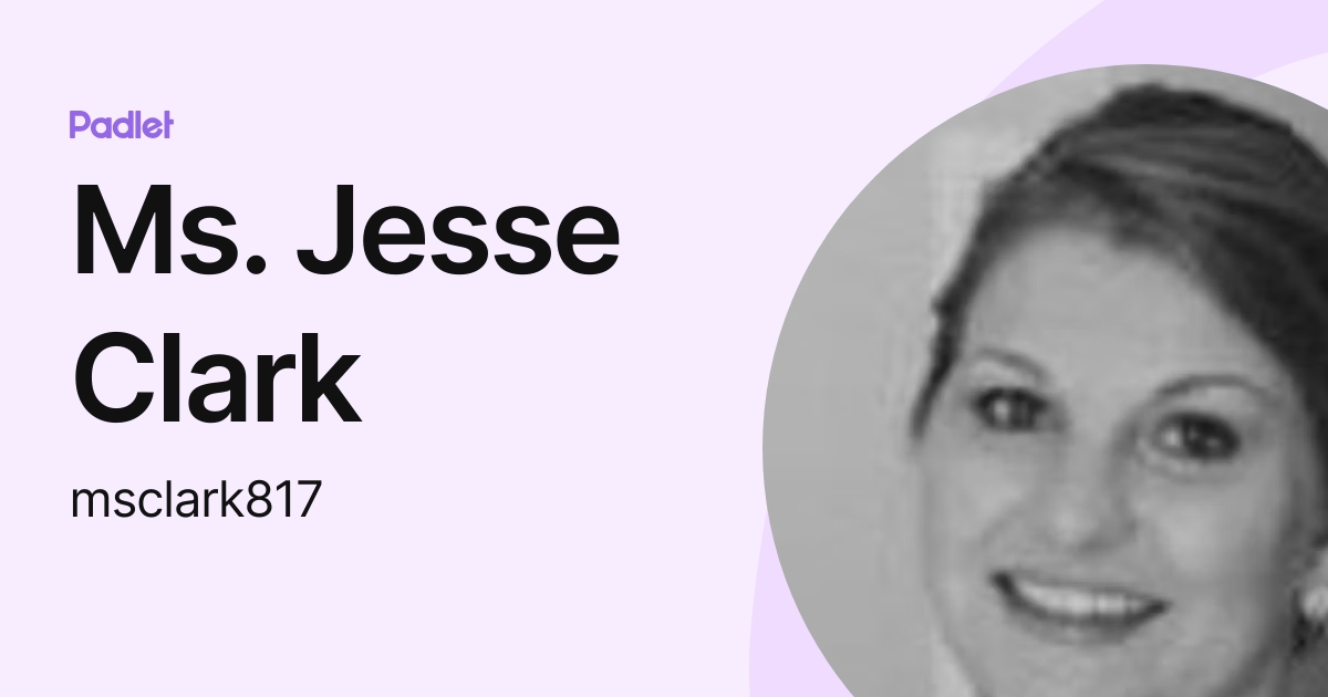 Ms. Jesse Clark (msclark817) profile | Padlet