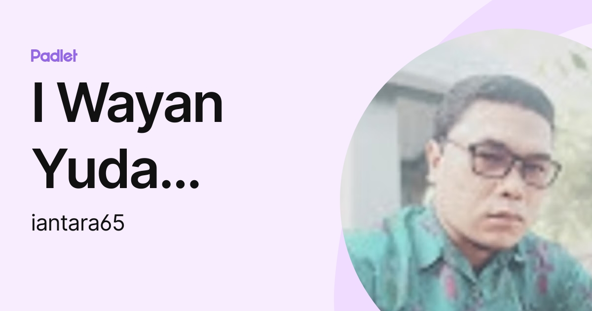 I Wayan Yuda Antara (iantara65) profile | Padlet