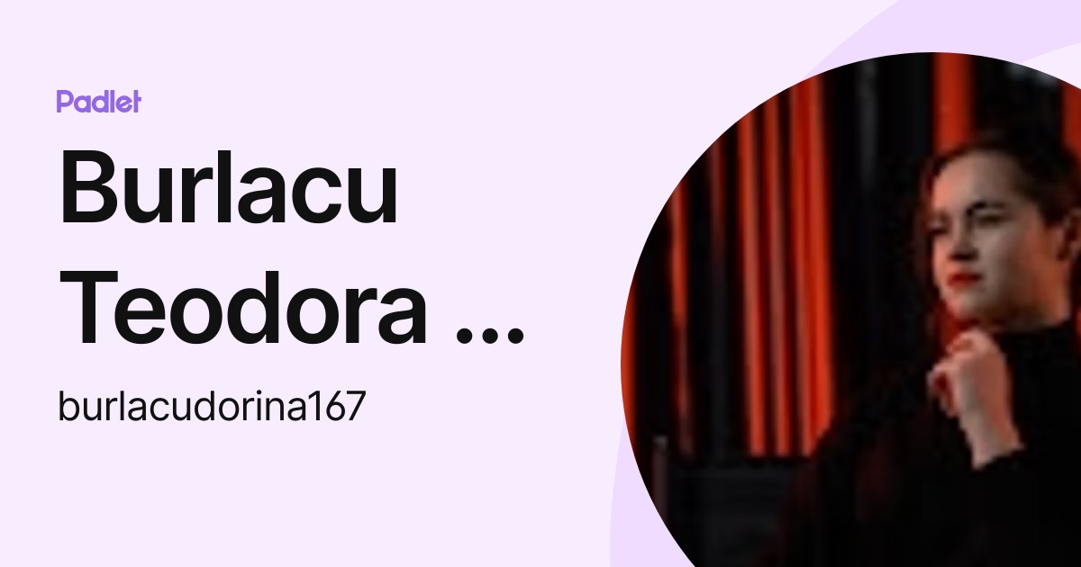 Burlacu Teodora S-2131 (burlacudorina167) profile | Padlet