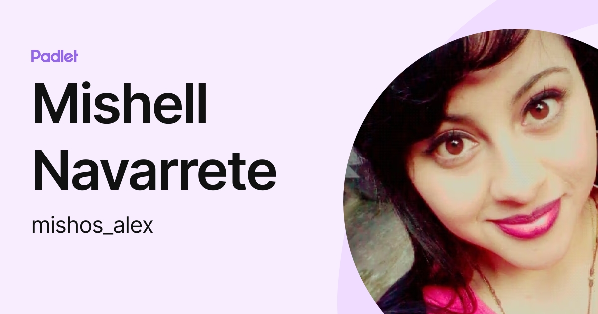 Mishell Navarrete (mishos_alex) profile | Padlet