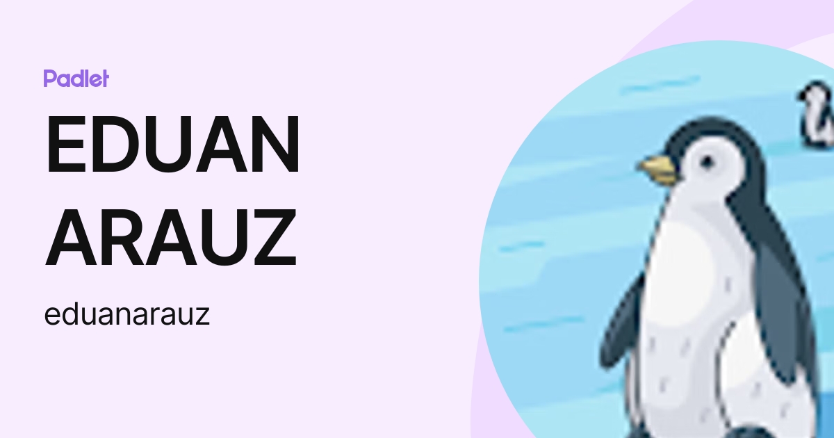 EDUAN ARAUZ (eduanarauz) profile | Padlet