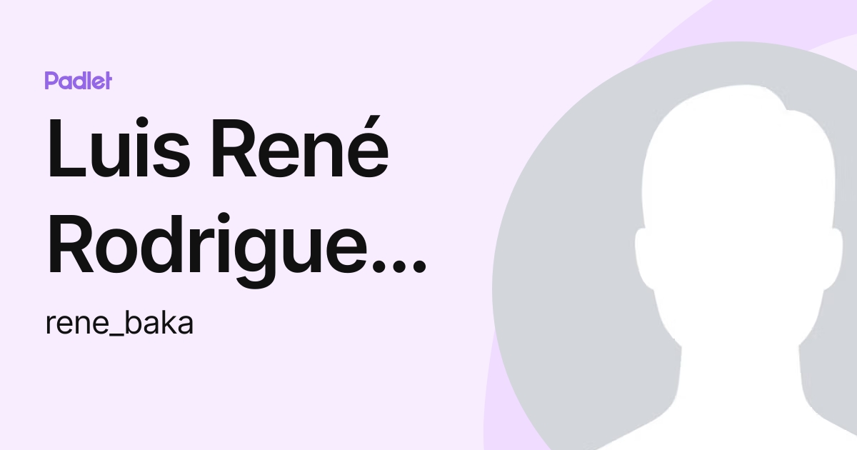 Luis René Rodriguez Davila (rene_baka) profile | Padlet