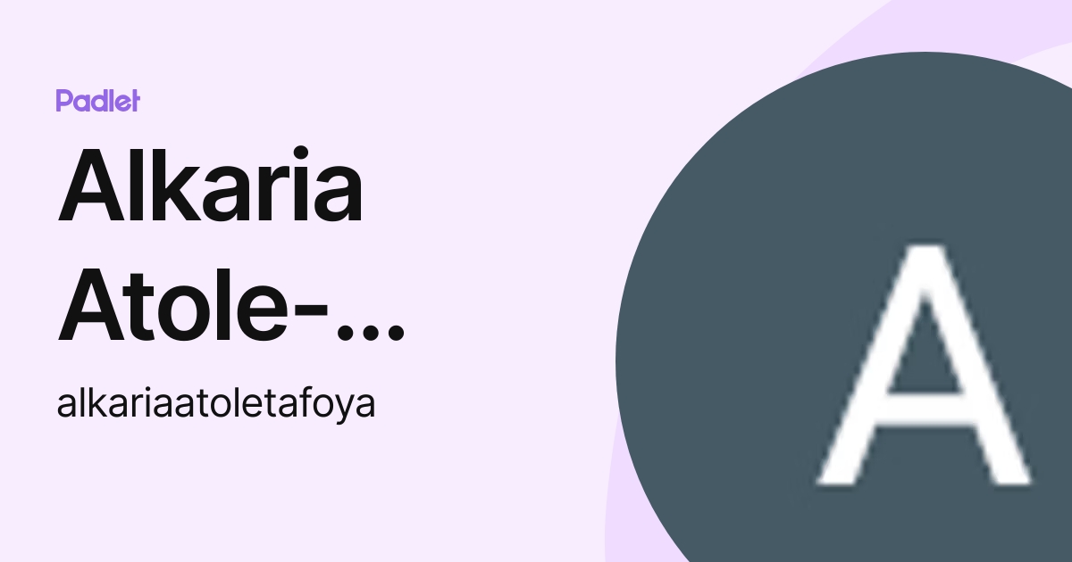 Alkaria Atole-Tafoya (alkariaatoletafoya) profile | Padlet