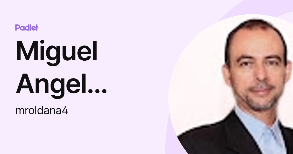 Miguel Angel Roldan Alvarez (mroldana4) profile | Padlet