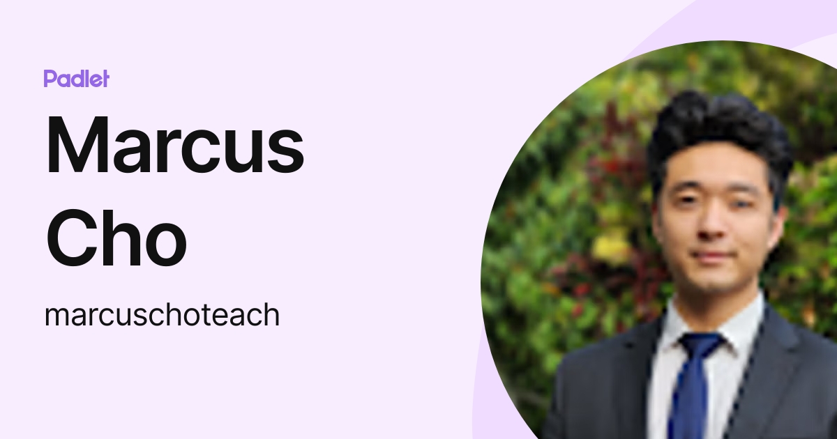Marcus Cho (marcuschoteach) profile | Padlet