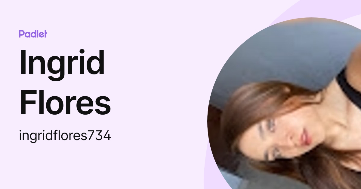 Ingrid Flores (ingridflores734) profile | Padlet
