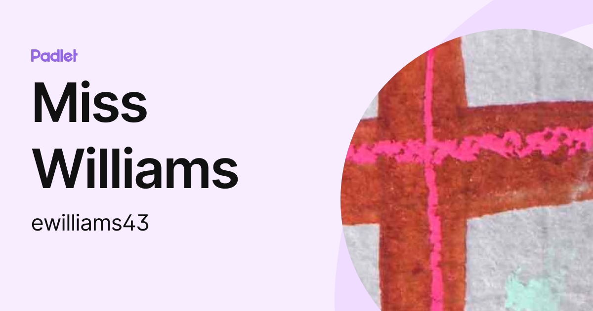 Miss Williams (ewilliams43) profile | Padlet