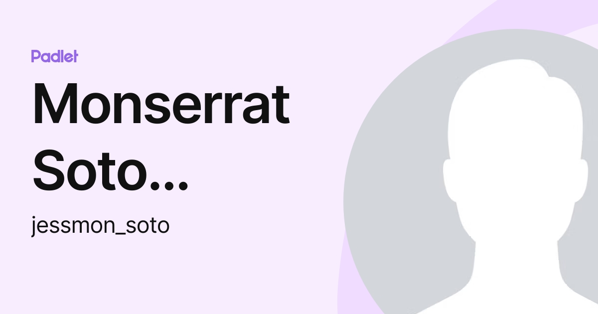 Monserrat Soto Robles (jessmon_soto) profile | Padlet