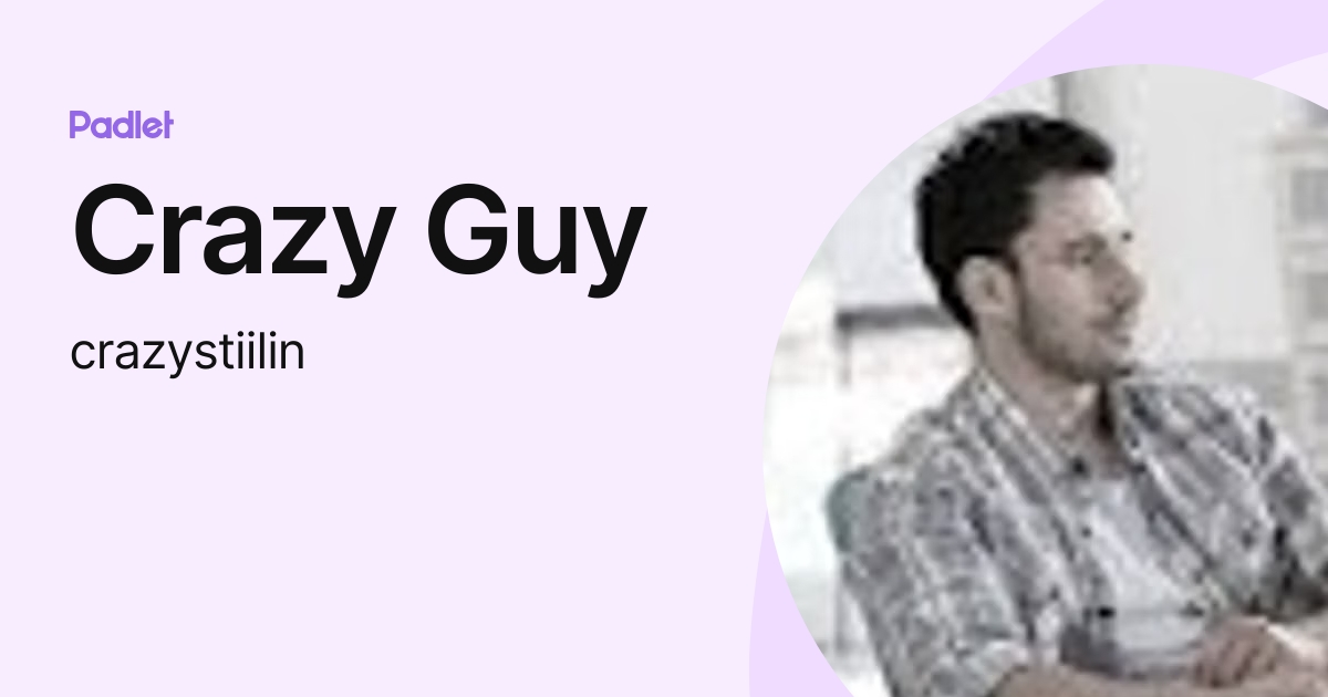 Crazy Guy (crazystiilin) profile | Padlet