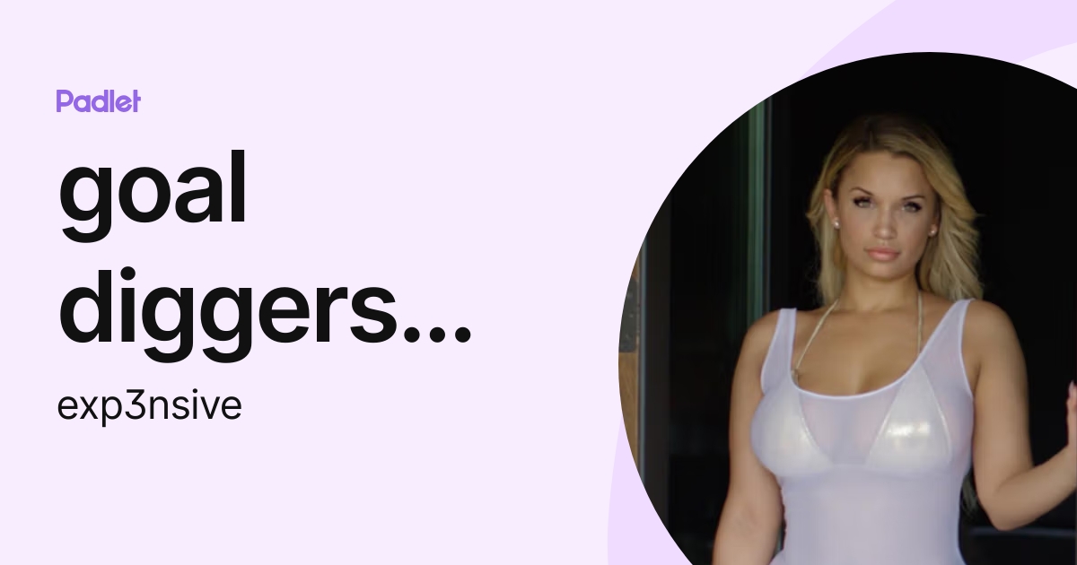 goal diggers 🍯. (exp3nsive) profile | Padlet