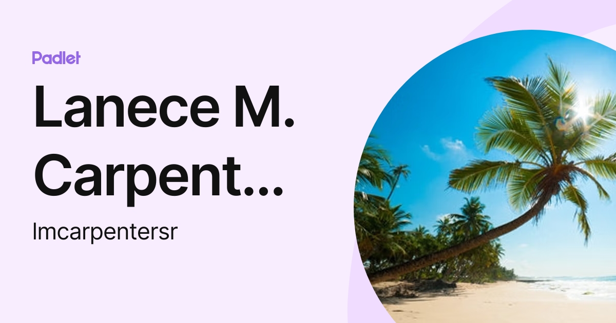 Lanece M. Carpenter Sr. (lmcarpentersr) profile | Padlet
