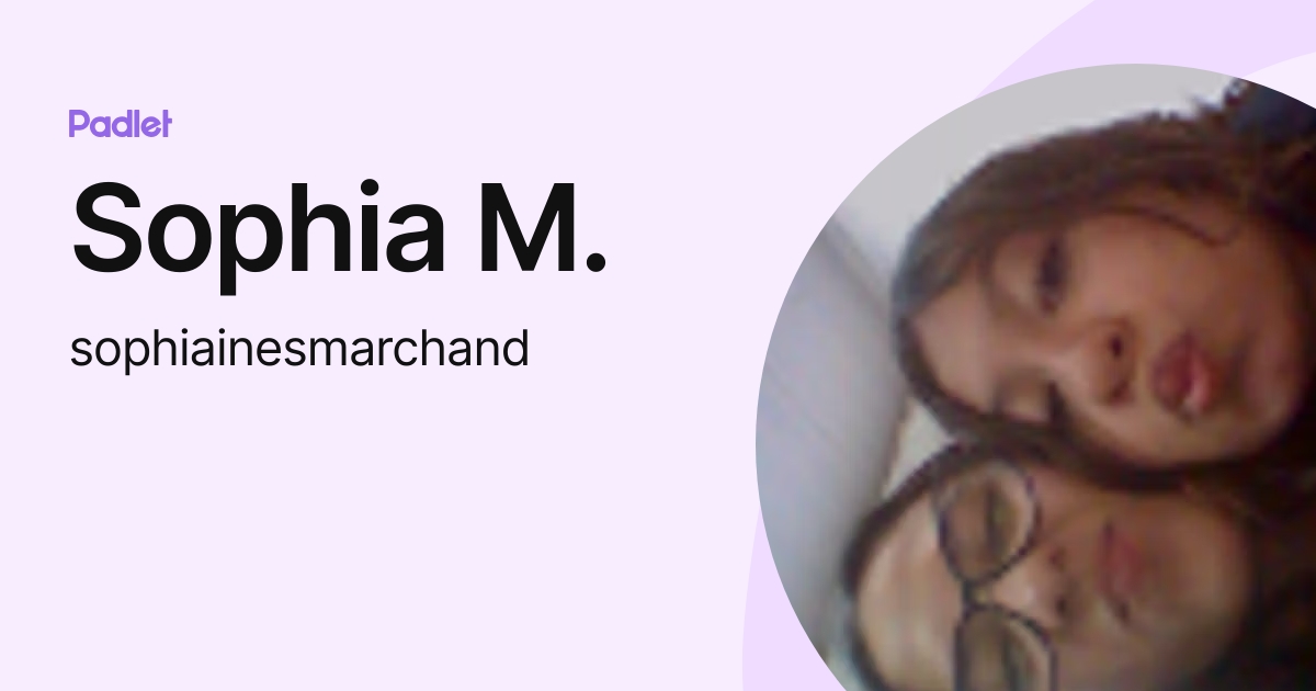 Sophia M. (sophiainesmarchand) profile | Padlet