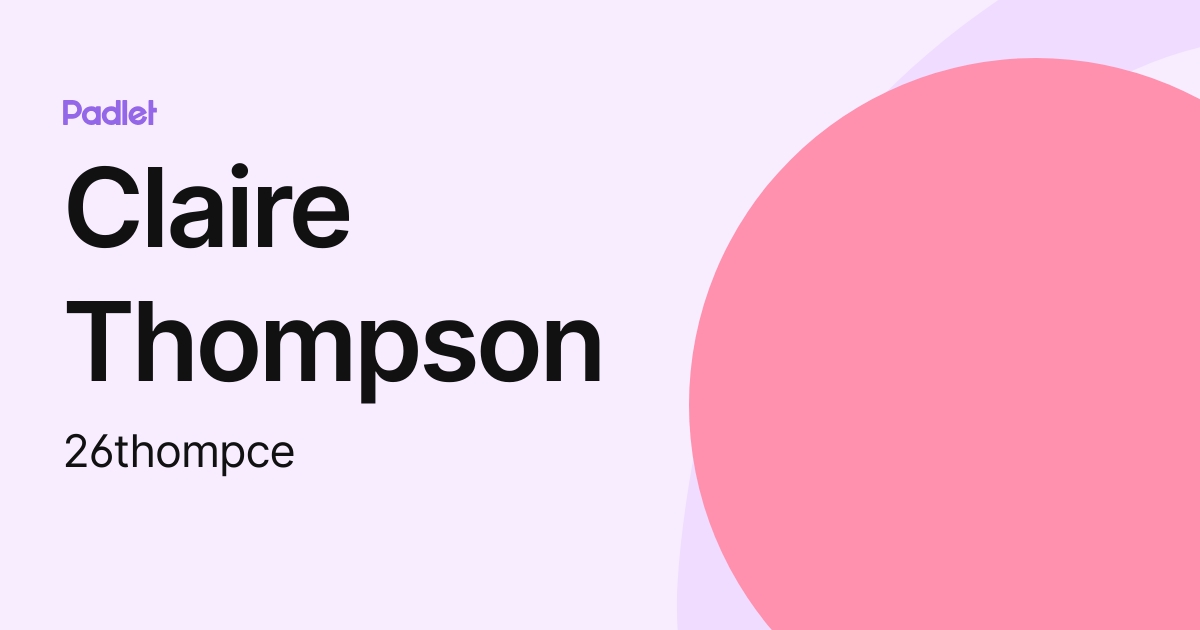 Claire Thompson (26thompce) profile | Padlet