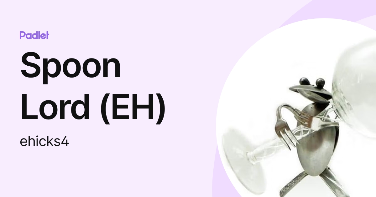 Spoon Lord (EH) (ehicks4) profile | Padlet