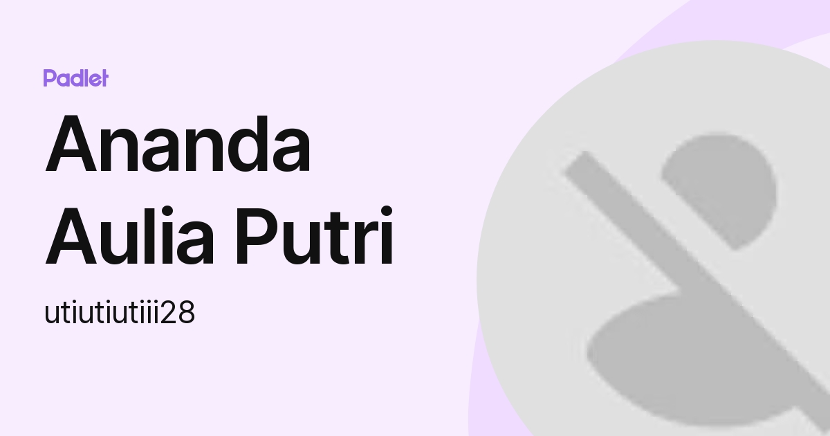 Ananda Aulia Putri (utiutiutiii28) profile | Padlet