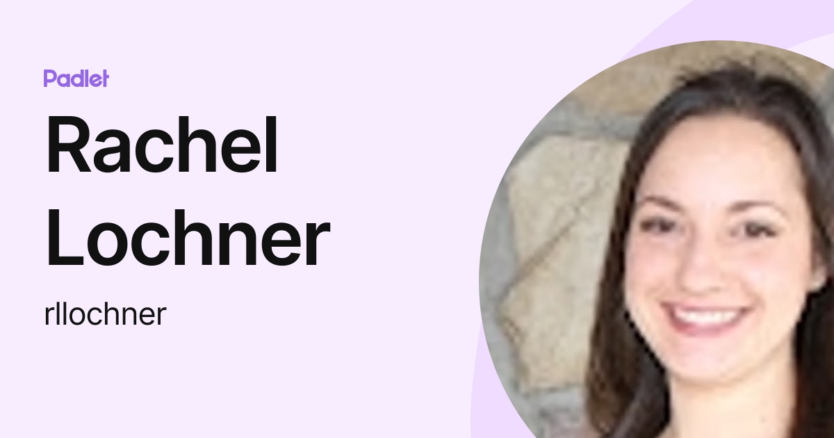 Rachel Lochner (rllochner) profile | Padlet