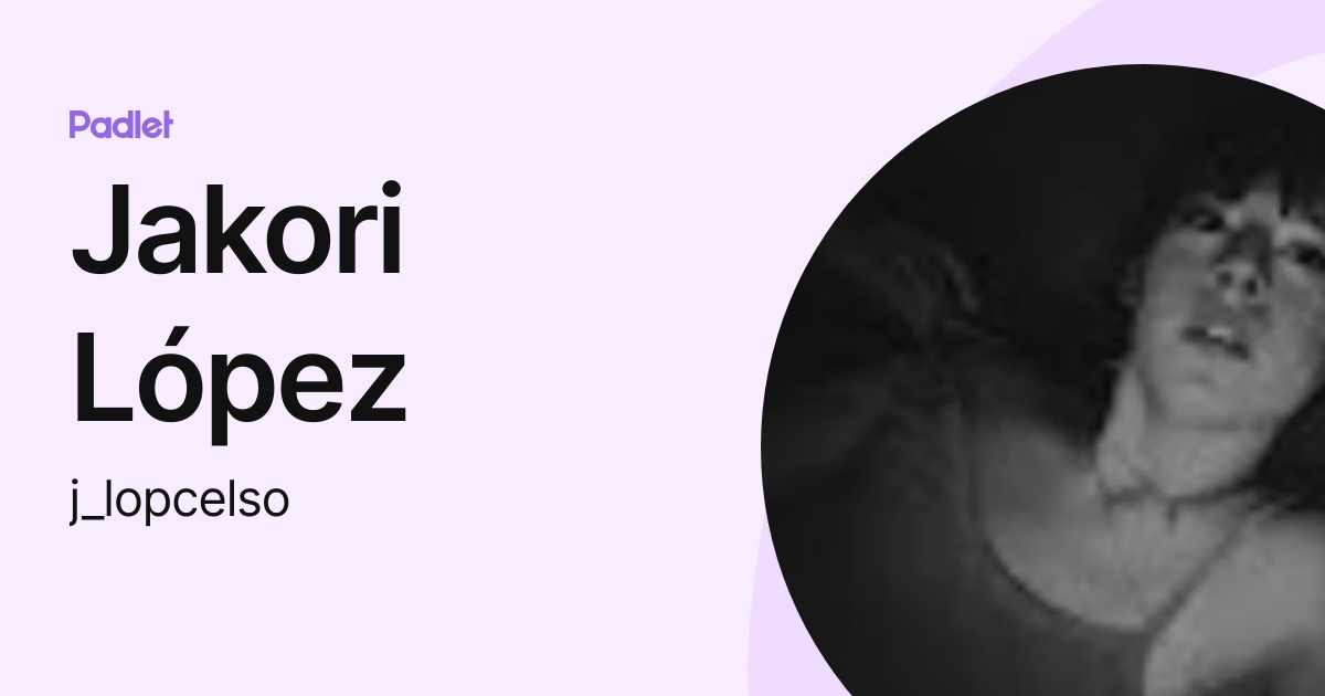 Jakori López (j_lopcelso) profile | Padlet