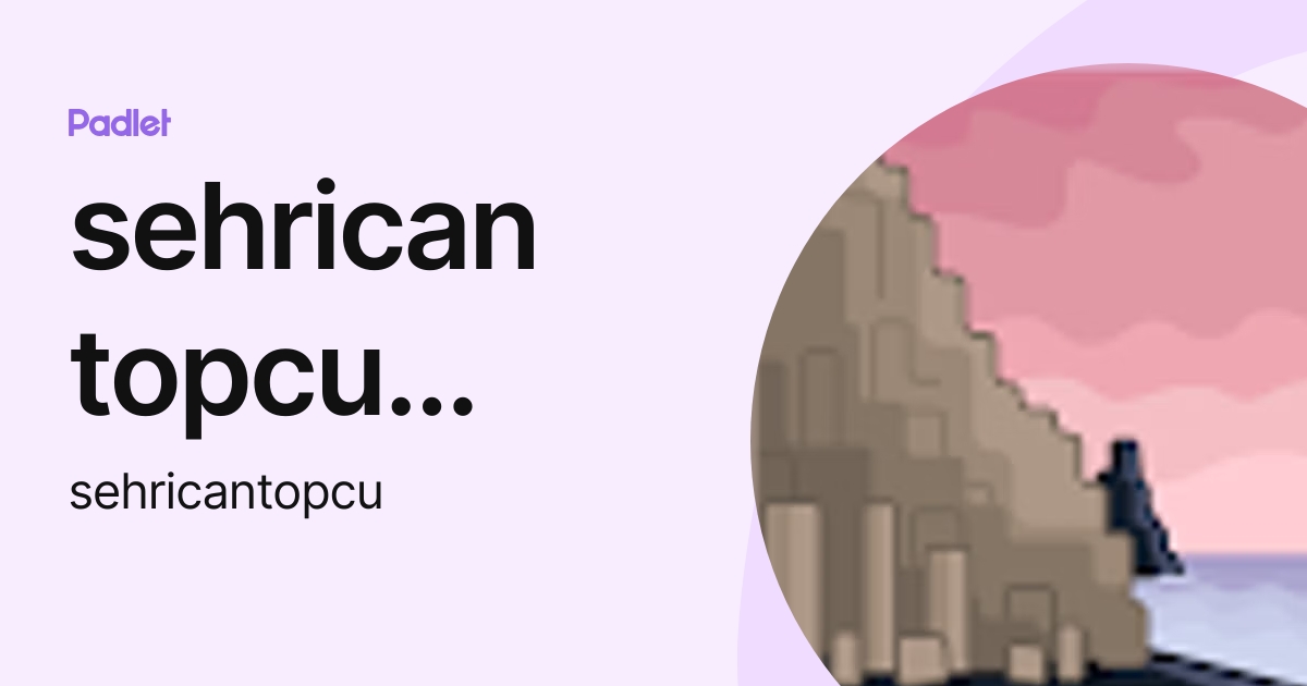 sehrican topcu topcu (sehricantopcu) profile | Padlet