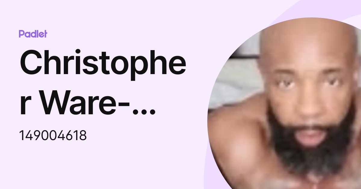 Christopher Ware-149004618 (149004618) profile | Padlet