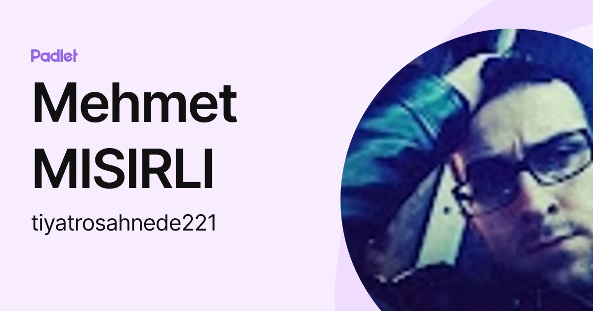 Mehmet MISIRLI (tiyatrosahnede221) profile | Padlet