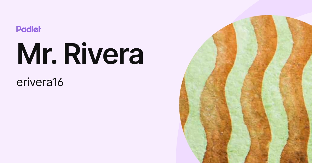 Mr. Rivera (erivera16) profile | Padlet