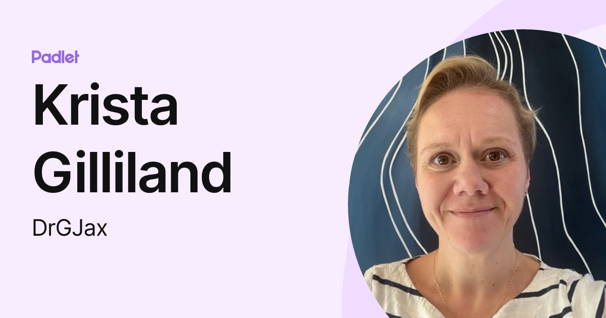 Krista Gilliland (DrGJax) profile | Padlet