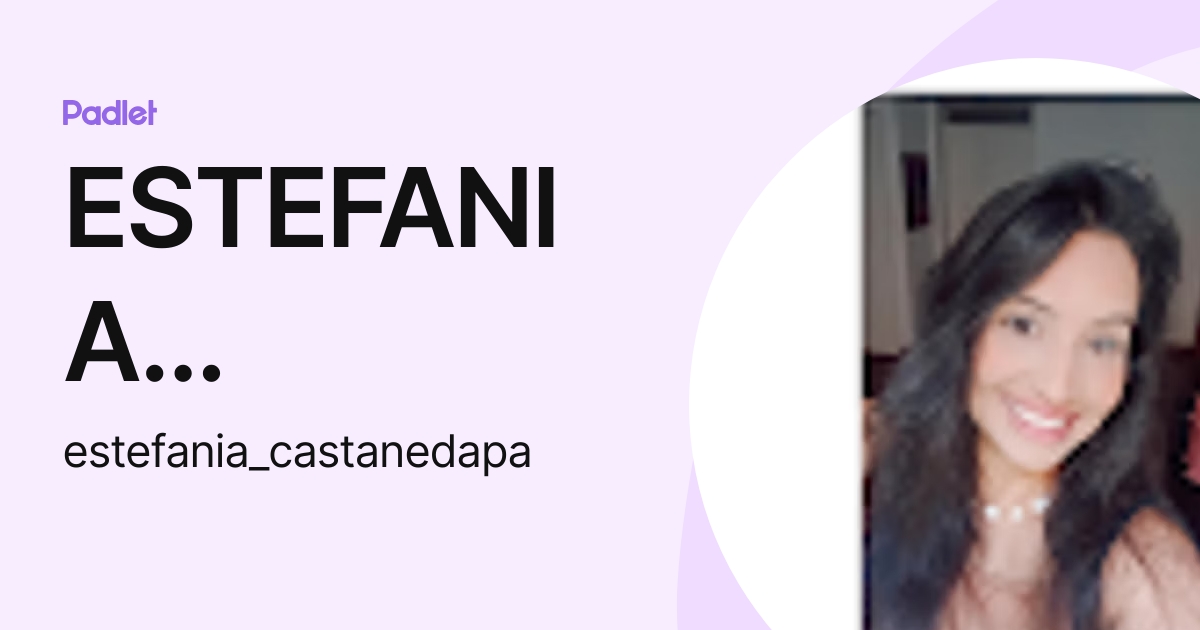 ESTEFANIA CASTAÑEDA PARRA (estefania_castanedapa) profile | Padlet